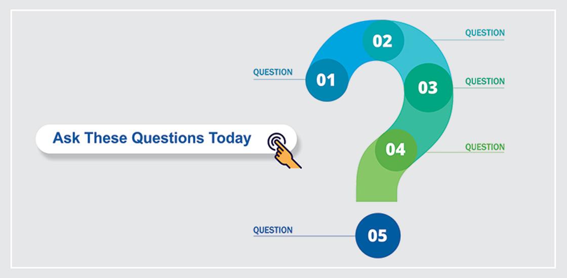 You Need to Ask These 5 Questions Today